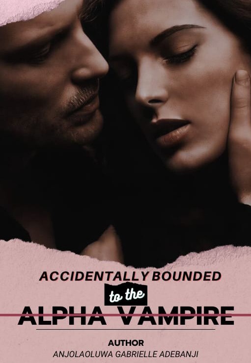 Accidentally bounded to the Alpha Vampire-Dreame