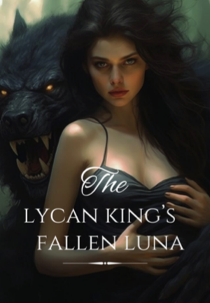 13: The Lycan King - The Lycan King’s Fallen Luna: Her Second Chance Mate - Dreame