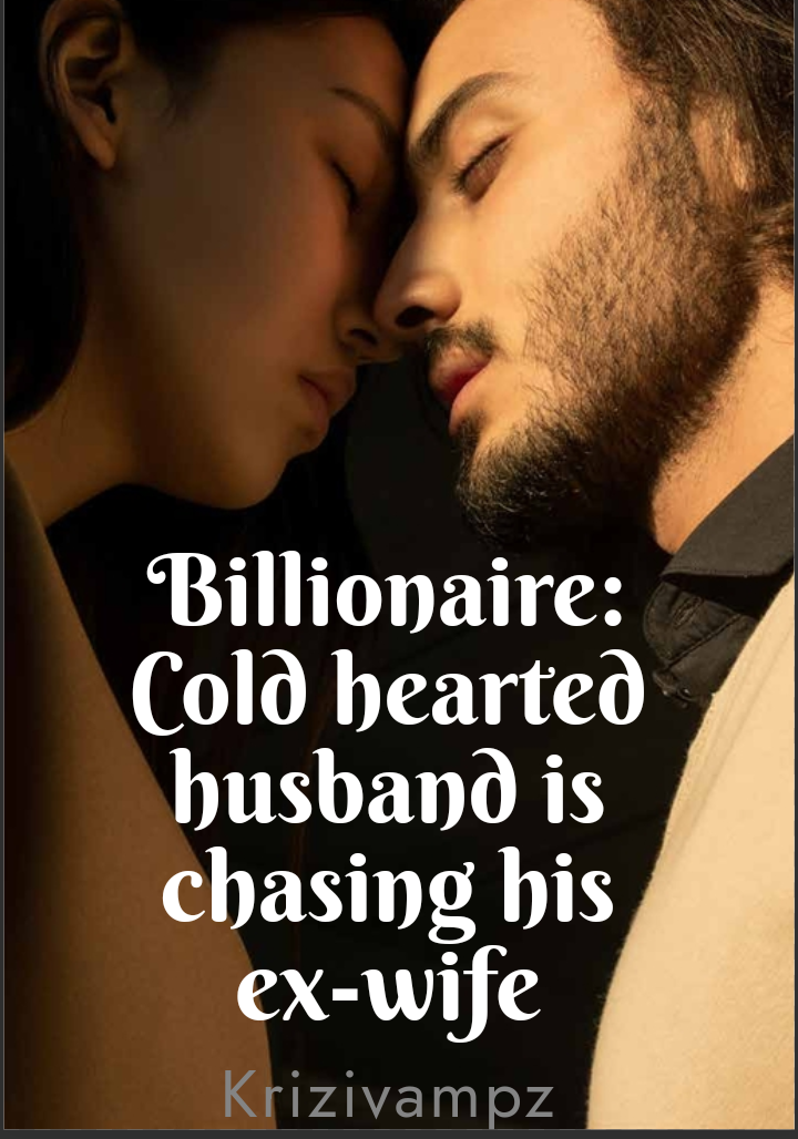 Billionaire: Cold hearted husband is chasing his ex-wife-Dreame