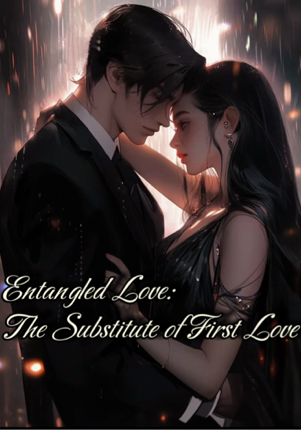 "Entangled Love: The Substitute of First Love"-Dreame