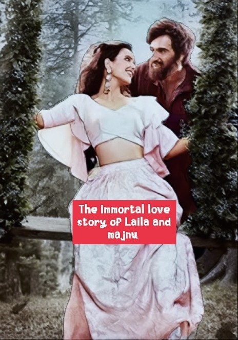 The immortal love story of Laila and Majnu-Dreame