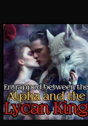 Entrapped Between The Alpha And The Lycan King-Dreame
