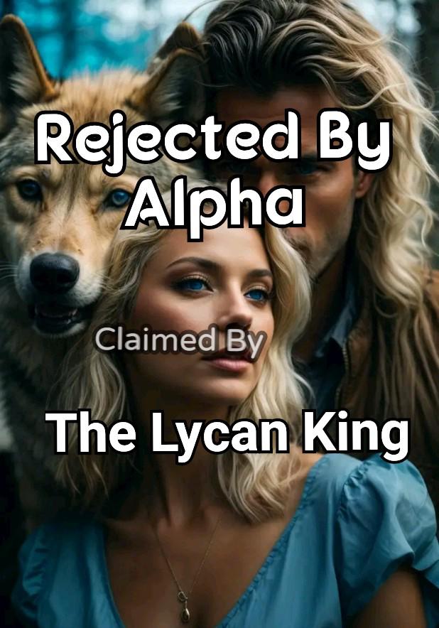 Rejected By Alpha, Claimed By The Lycan King-Dreame
