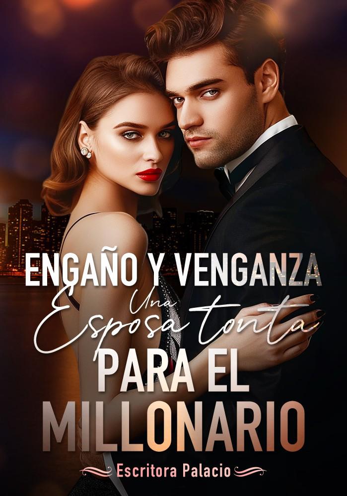 ENGAÑO Y VENGANZA. UNA ESPOSA TONTA PARA EL MILLONARIO-Dreame