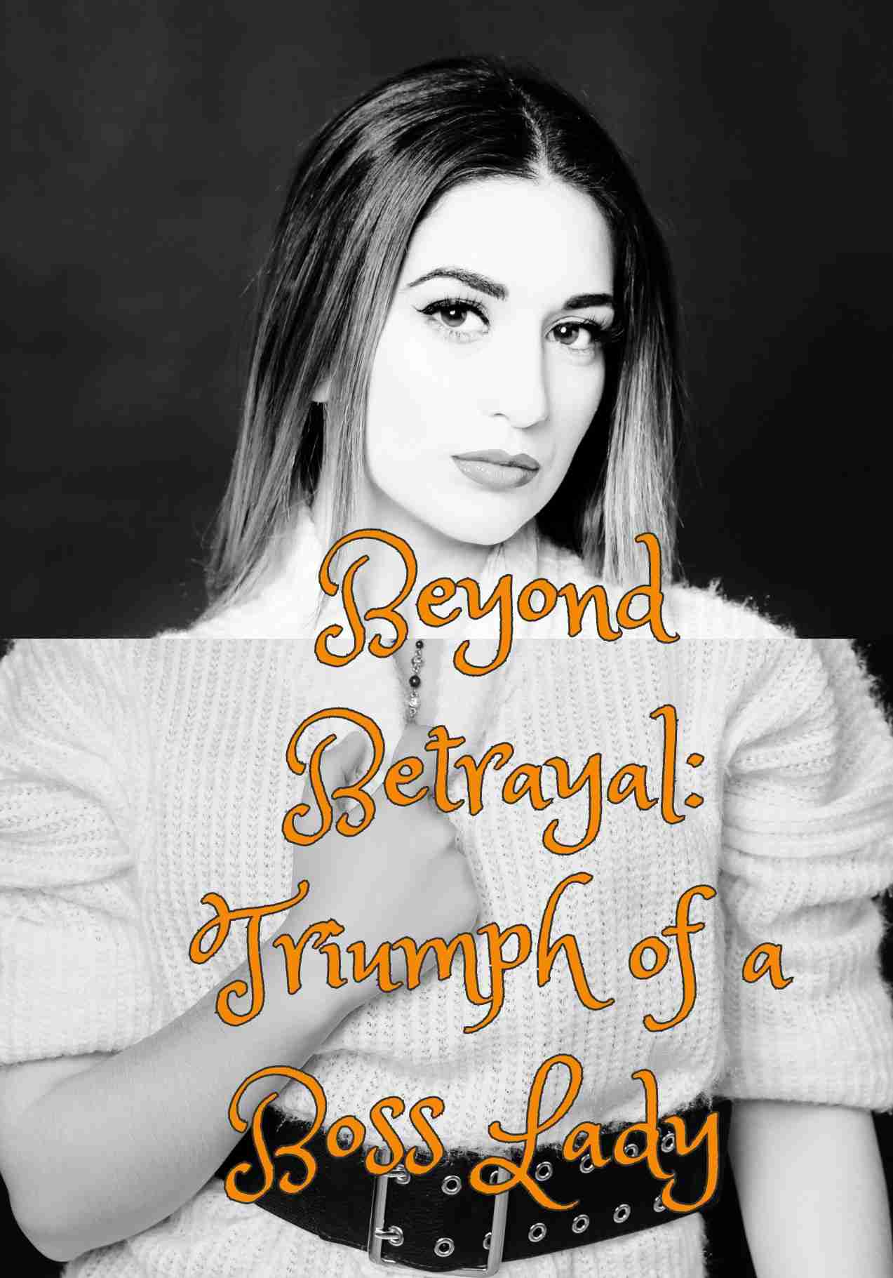 Beyond Betrayal: Triumph of a Boss Lady-Dreame