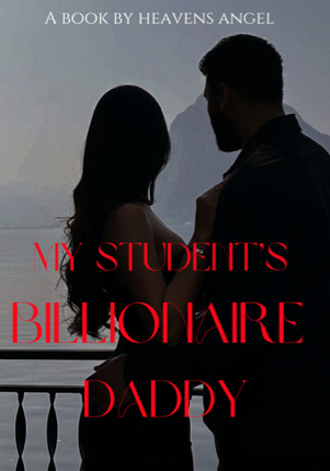 My Student’s Billionaire Daddy.-Dreame