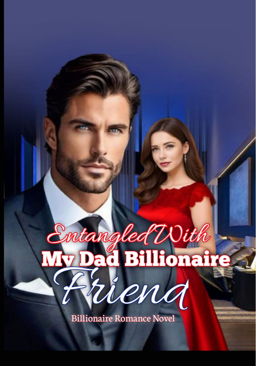 Entangled with my Dad billionaire friend-Dreame