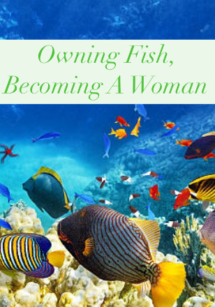 Owing Fish. Becoming a woman my life-Dreame