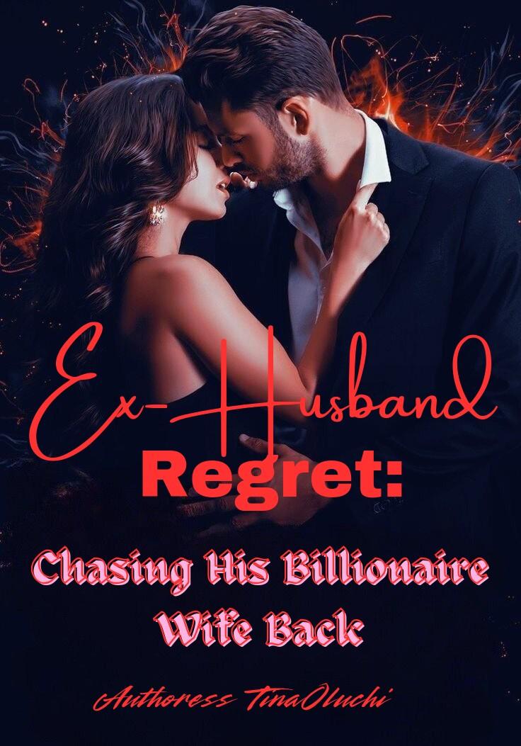 Ex-Husband Regret: Chasing His Billionaire Wife Back.-Dreame