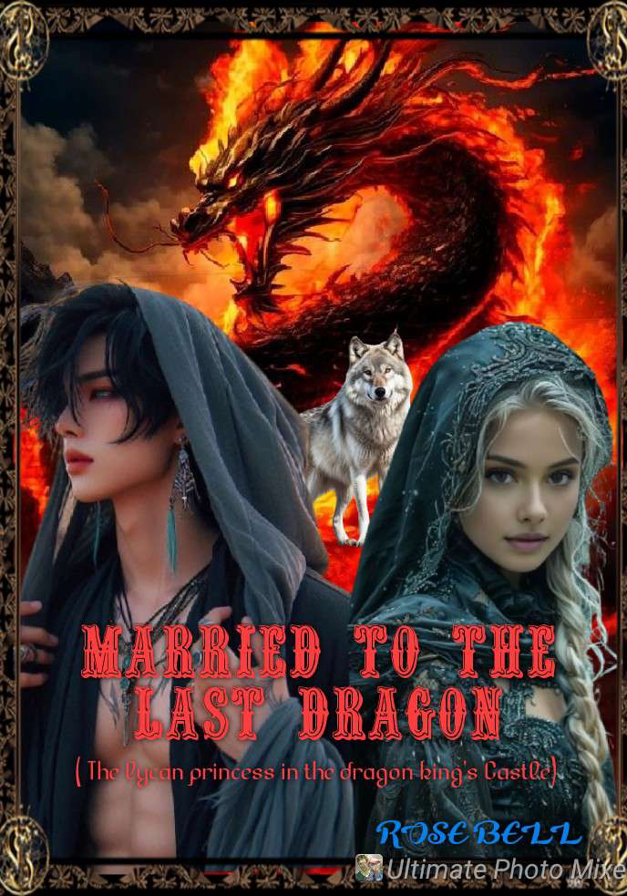 MARRIED TO THE LAST DRAGON (The lycan princess in the dragon king's ...