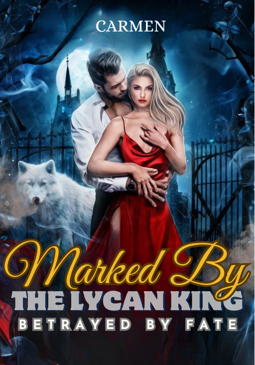 Marked By The Lycan King, Betrayed By Fate-Dreame