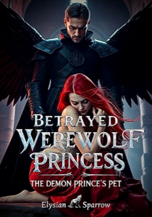 Betrayed Werewolf Princess: The Demon Prince's Pet-Dreame