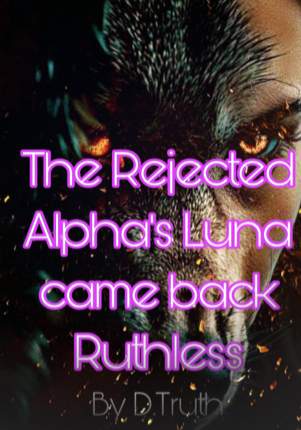 The Rejected Alpha’s Luna Came Back Ruthless-Dreame