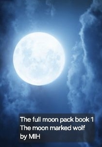 The full Moon pack - Book 1 The moon marked wolf (This book is complete ...