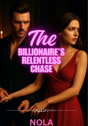 Chapter two - The Billionaire’s Relentless Chase - Dreame